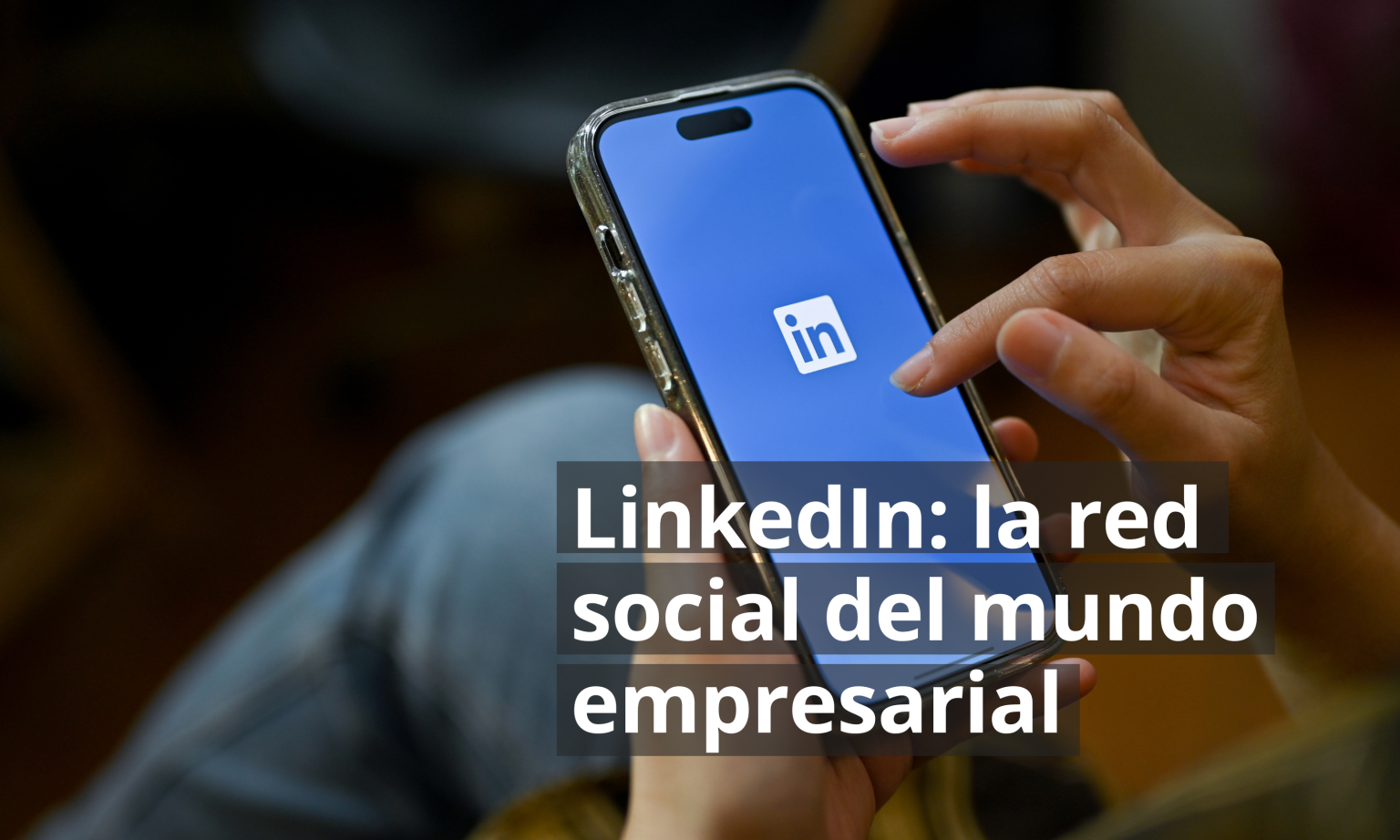 LinkedIn: la red social que está revolucionando el mundo empresarial